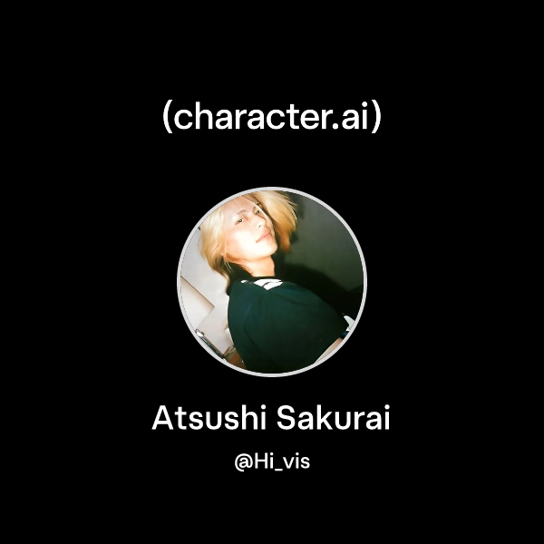Chat with Atsushi Sakurai | character.ai | AI Chat, Reimagined–Your Words. Your World.