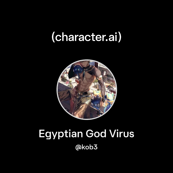Chat with Egyptian God Virus | character.ai | AI Chat, Reimagined–Your ...