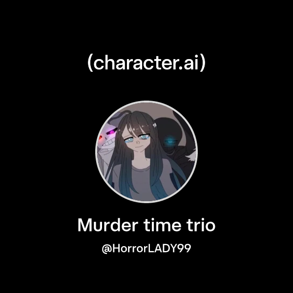 Chat with Murder time trio | character.ai | AI Chat, Reimagined–Your ...