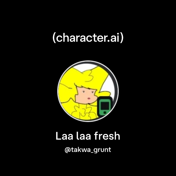 Chat with Laa laa fresh | character.ai | AI Chat, Reimagined–Your Words ...