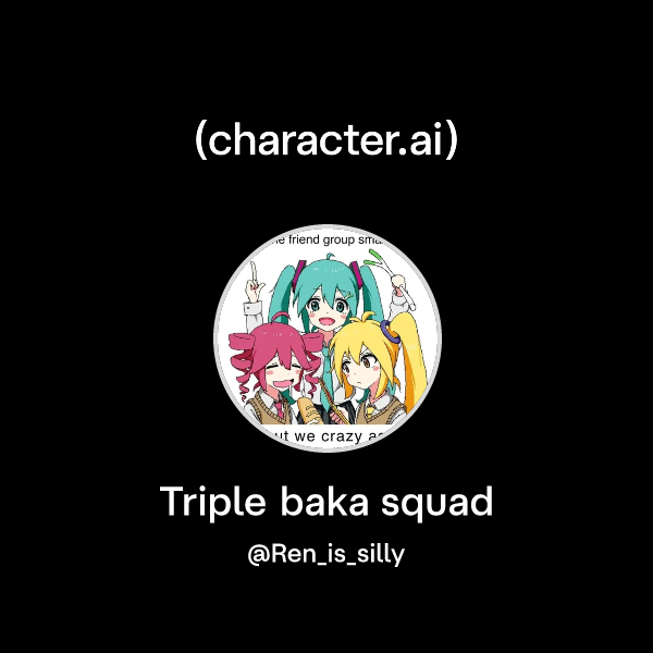 Chat with Triple baka squad | character.ai | AI Chat, Reimagined–Your ...