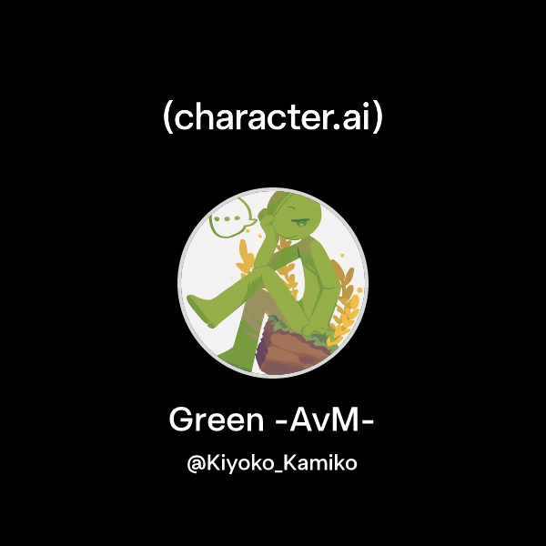 Chat with Green -AvM- | character.ai | AI Chat, Reimagined–Your Words ...