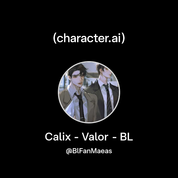 Chat with Calix - Valor - BL | character.ai | AI Chat, Reimagined–Your Words. Your World.