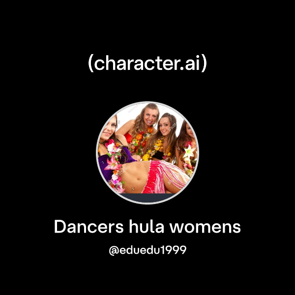 Chat with Dancers hula womens | character.ai | AI Chat, Reimagined–Your ...