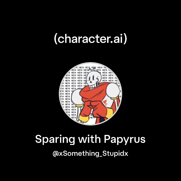 Chat with Sparing with Papyrus | character.ai | Personalized AI for every moment of your day
