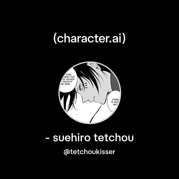 Chat with - suehiro tetchou | character.ai | AI Chat, Reimagined–Your Words. Your World.