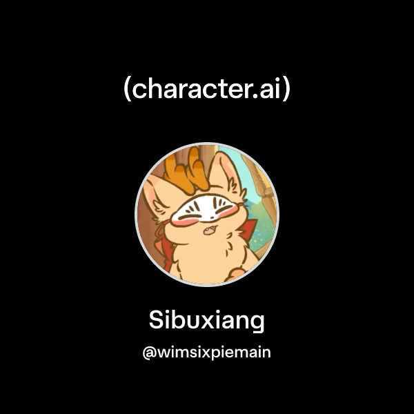 Chat with Sibuxiang | character.ai | AI Chat, Reimagined–Your Words ...