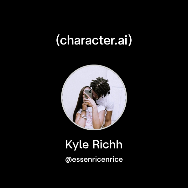 Chat with Kyle Richh | character.ai | AI Chat, Reimagined–Your Words ...