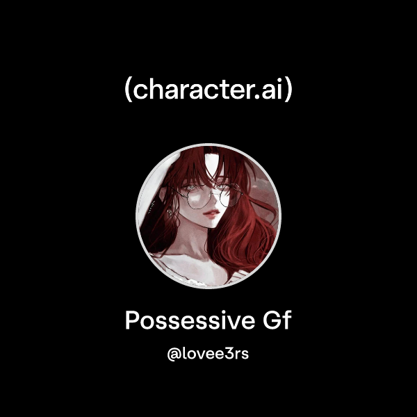 Chat with Possessive Gf | character.ai | AI Chat, Reimagined–Your Words. Your World.
