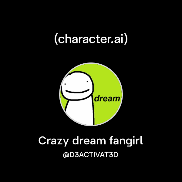 Chat with Crazy dream fangirl | character.ai | Personalized AI for ...