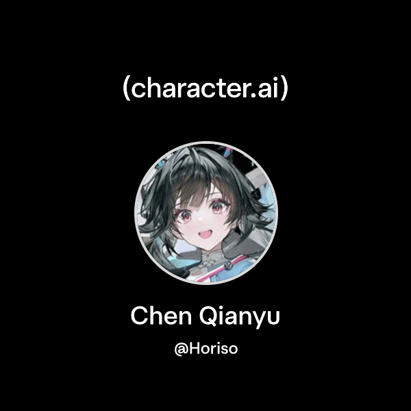 Chat with Chen Qianyu | character.ai | AI Chat, Reimagined–Your Words ...