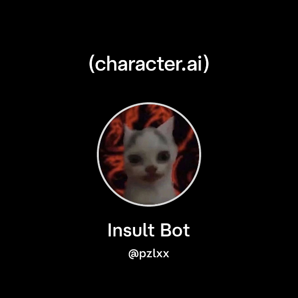 Chat with Insult Bot | character.ai | AI Chat, Reimagined–Your Words ...