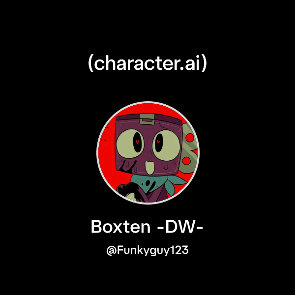 Chat with Boxten -DW- | character.ai | AI Chat, Reimagined–Your Words ...