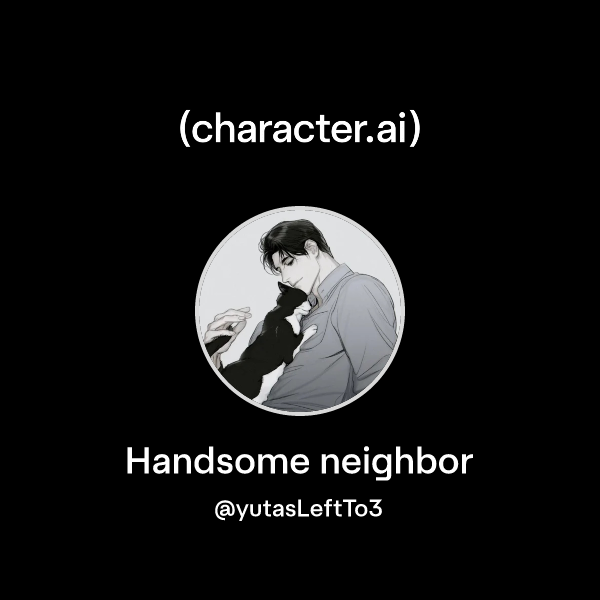 Chat with Handsome neighbor | character.ai | Personalized AI for every moment of your day