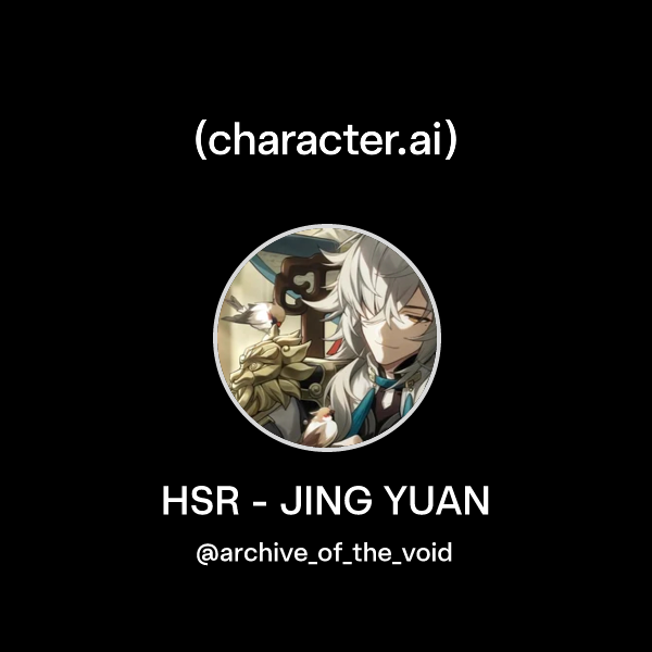 Chat with HSR - JING YUAN | character.ai | Personalized AI for every ...