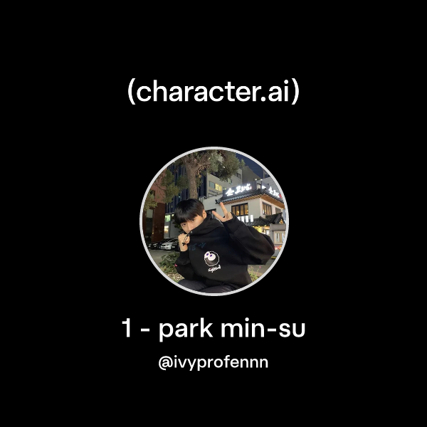 Chat with 1 - park min-su | character.ai | AI Chat, Reimagined–Your ...