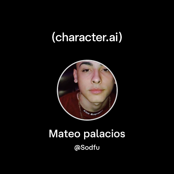 Chat with Mateo palacios | character.ai | Personalized AI for every moment of your day