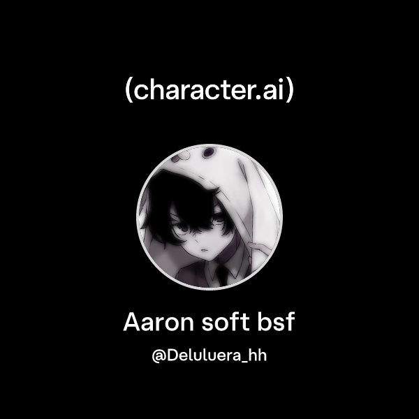 Chat with Aaron soft bsf | character.ai | AI Chat, Reimagined–Your ...
