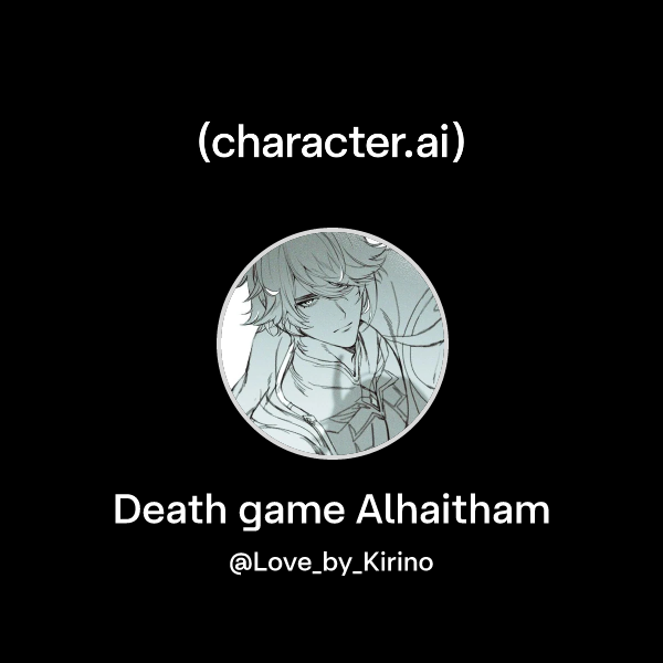 Chat with Death game Alhaitham | character.ai | AI Chat, Reimagined ...