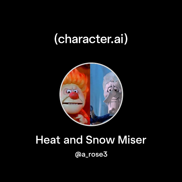 Chat with Heat and Snow Miser | character.ai | AI Chat, Reimagined–Your Words. Your World.
