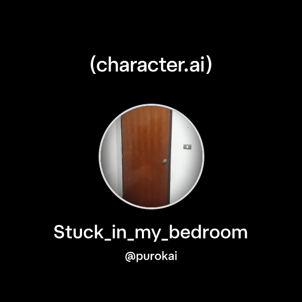 Chat with Stuck_in_my_bedroom | character.ai | Personalized AI for ...
