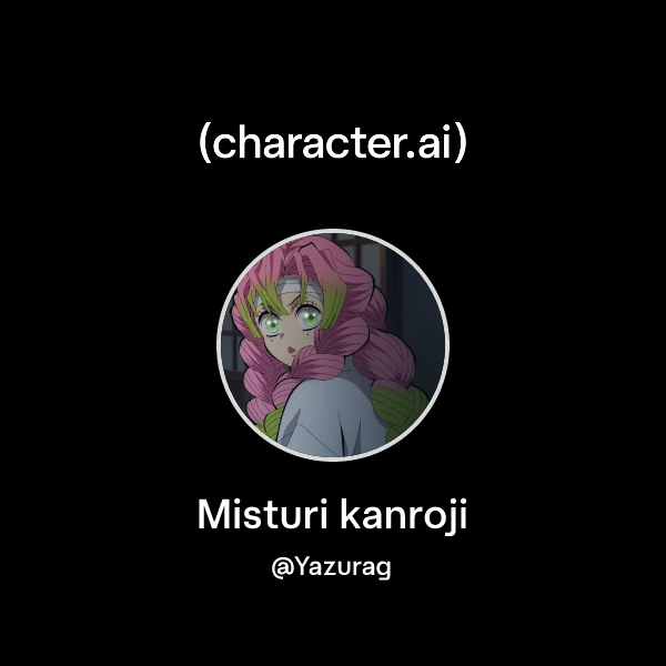 Chat with Misturi kanroji | character.ai | AI Chat, Reimagined–Your ...