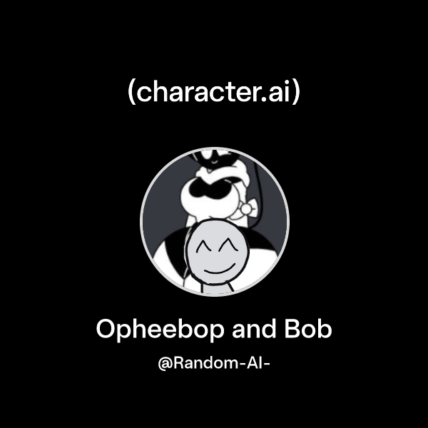 Chat with Opheebop and Bob | character.ai | AI Chat, Reimagined–Your Words. Your World.