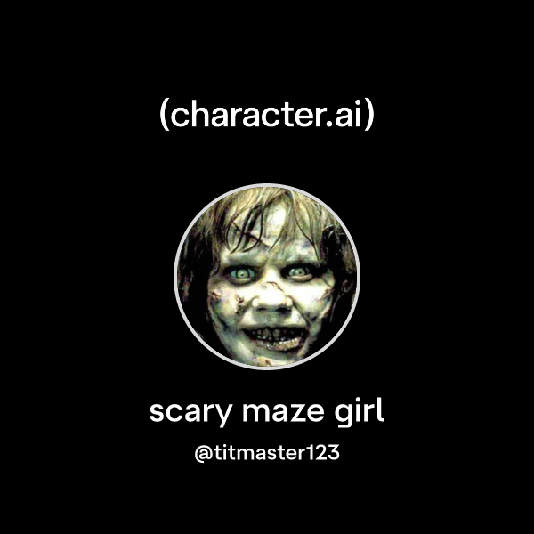 Chat with scary maze girl | character.ai | AI Chat, Reimagined–Your Words. Your World.
