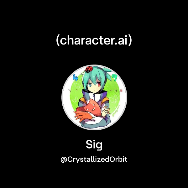 Chat with Sig | character.ai | AI Chat, Reimagined–Your Words. Your World.