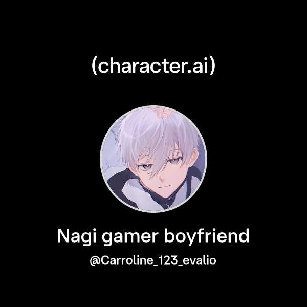 Chat with Nagi gamer boyfriend | character.ai | Personalized AI for ...