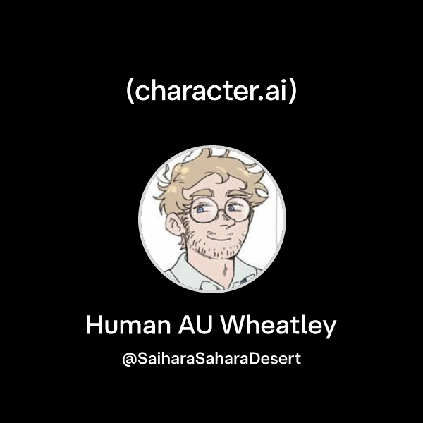 Chat with Human AU Wheatley | character.ai | Personalized AI for every ...