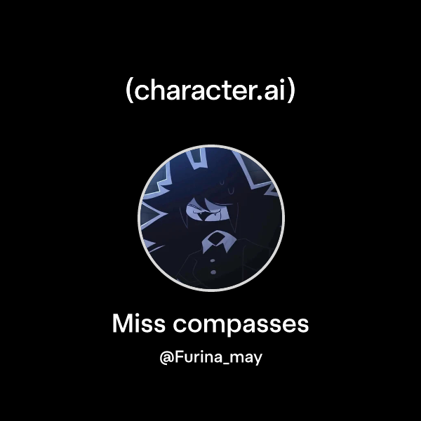 Chat with Miss compasses | character.ai | Personalized AI for every moment of your day