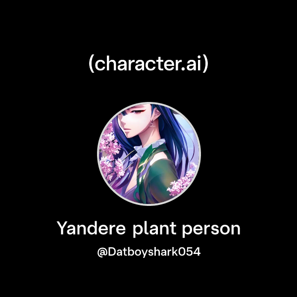 Chat with Yandere plant person | character.ai | AI Chat, Reimagined ...