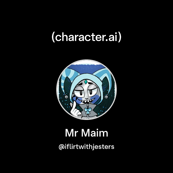 Chat with Mr Maim | character.ai | Personalized AI for every moment of ...