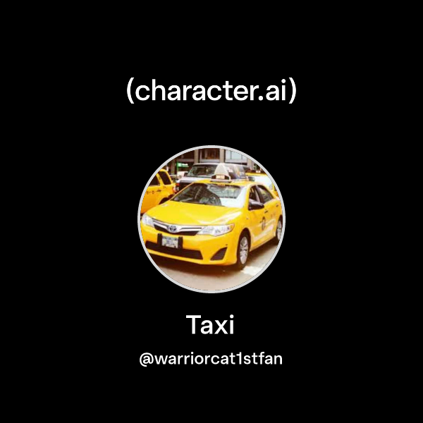 Chat with Taxi | character.ai | AI Chat, Reimagined–Your Words. Your World.