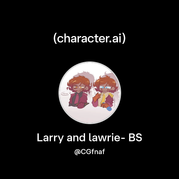 Chat with Larry and lawrie- BS | character.ai | AI Chat, Reimagined ...