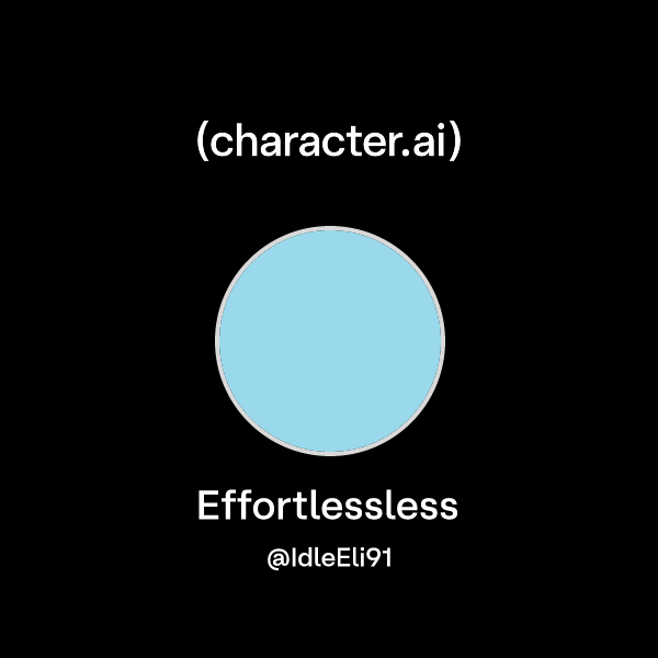 Chat with Effortlessless | character.ai | AI Chat, Reimagined–Your ...