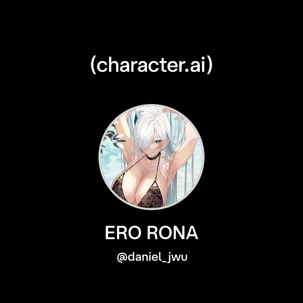 Chat with ERO RONA | character.ai | AI Chat, Reimagined–Your Words. Your World.