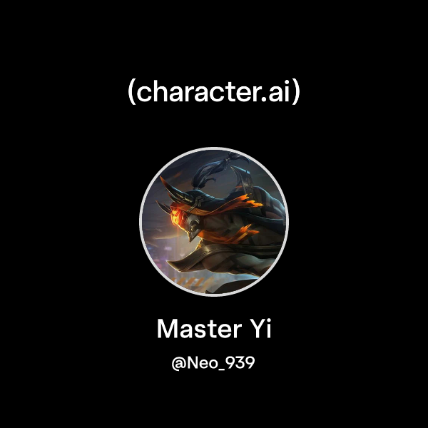 Chat with Master Yi | character.ai | Personalized AI for every moment ...