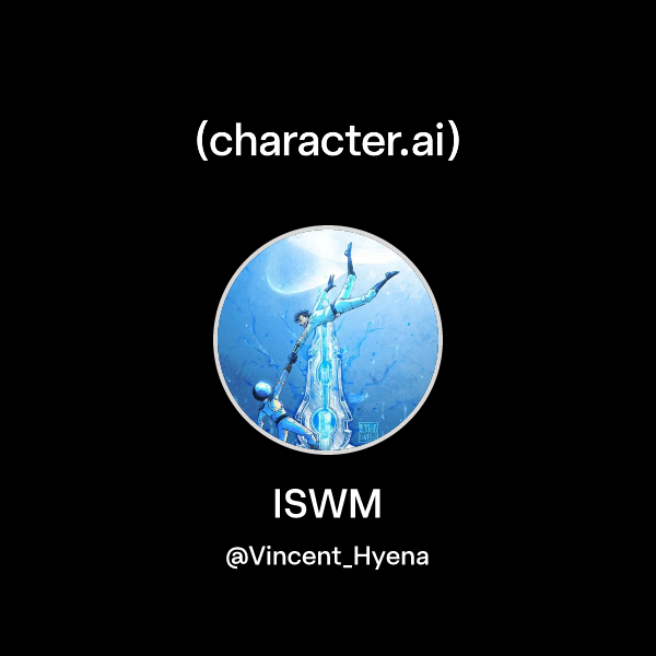 Chat with ISWM | character.ai | AI Chat, Reimagined–Your Words. Your World.