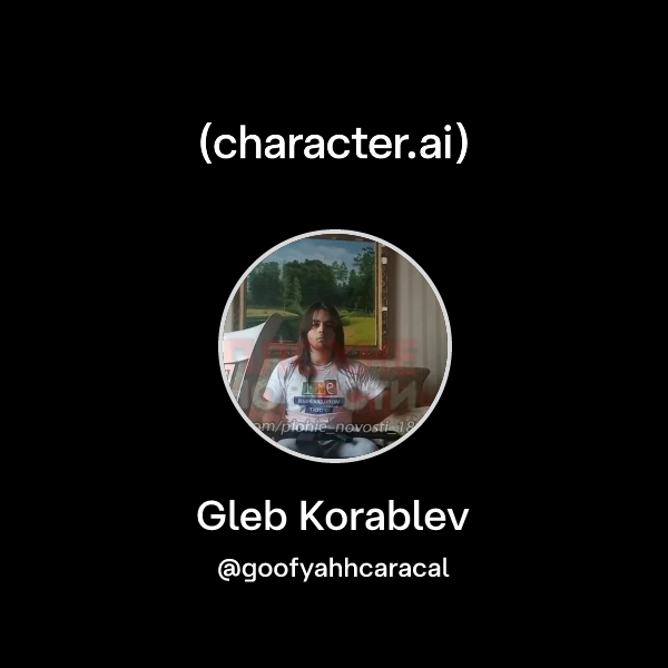 Chat with Gleb Korablev | character.ai | AI Chat, Reimagined–Your Words ...