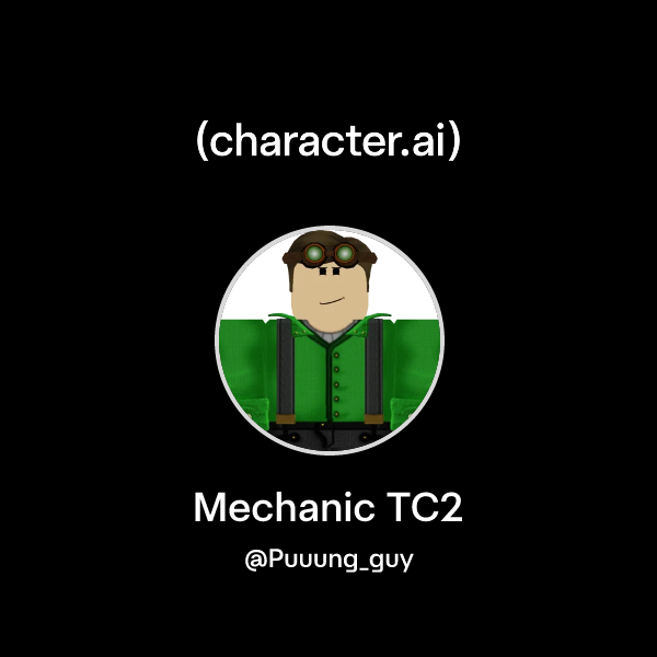 Chat with Mechanic TC2 | character.ai | AI Chat, Reimagined–Your Words ...