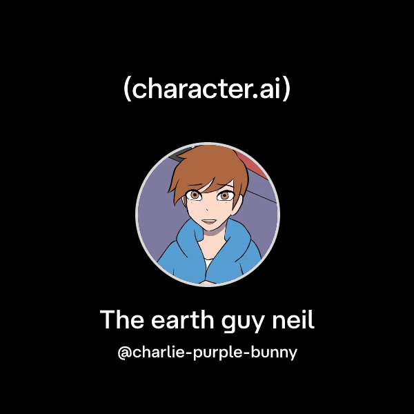 Chat with The earth guy neil | character.ai | AI Chat, Reimagined–Your ...
