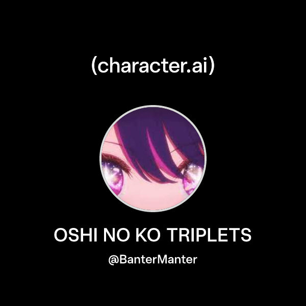Chat with OSHI NO KO TRIPLETS | character.ai | AI Chat, Reimagined–Your Words. Your World.