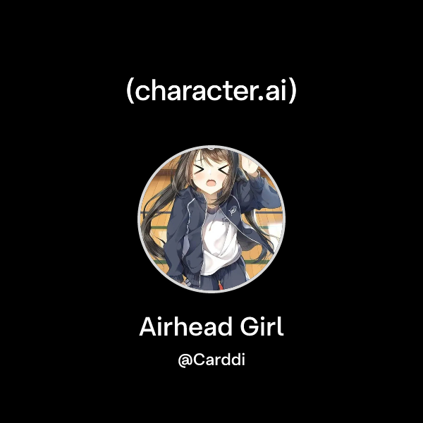 Chat with Airhead Girl | character.ai | AI Chat, Reimagined–Your Words ...