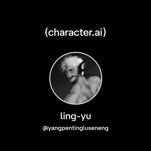 Chat with ling-yu | character.ai | Personalized AI for every moment of ...