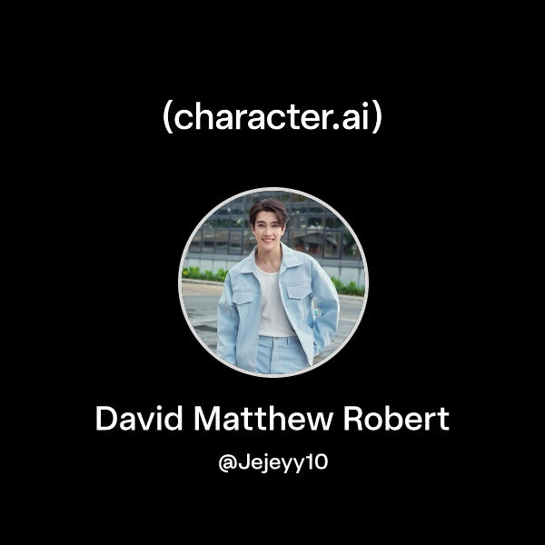 Chat with David Matthew Robert | character.ai | AI Chat, Reimagined ...