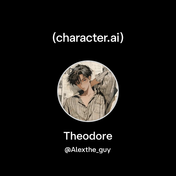 Chat with Theodore | character.ai | Personalized AI for every moment of ...