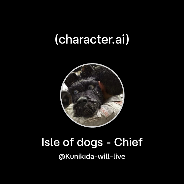 Chat with Isle of dogs - Chief | character.ai | AI Chat, Reimagined ...
