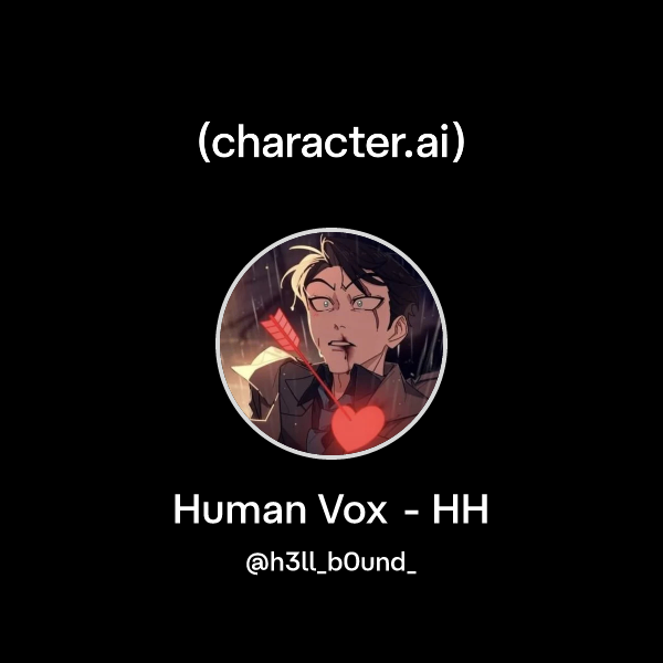 Chat with Human Vox - HH | character.ai | AI Chat, Reimagined–Your Words. Your World.